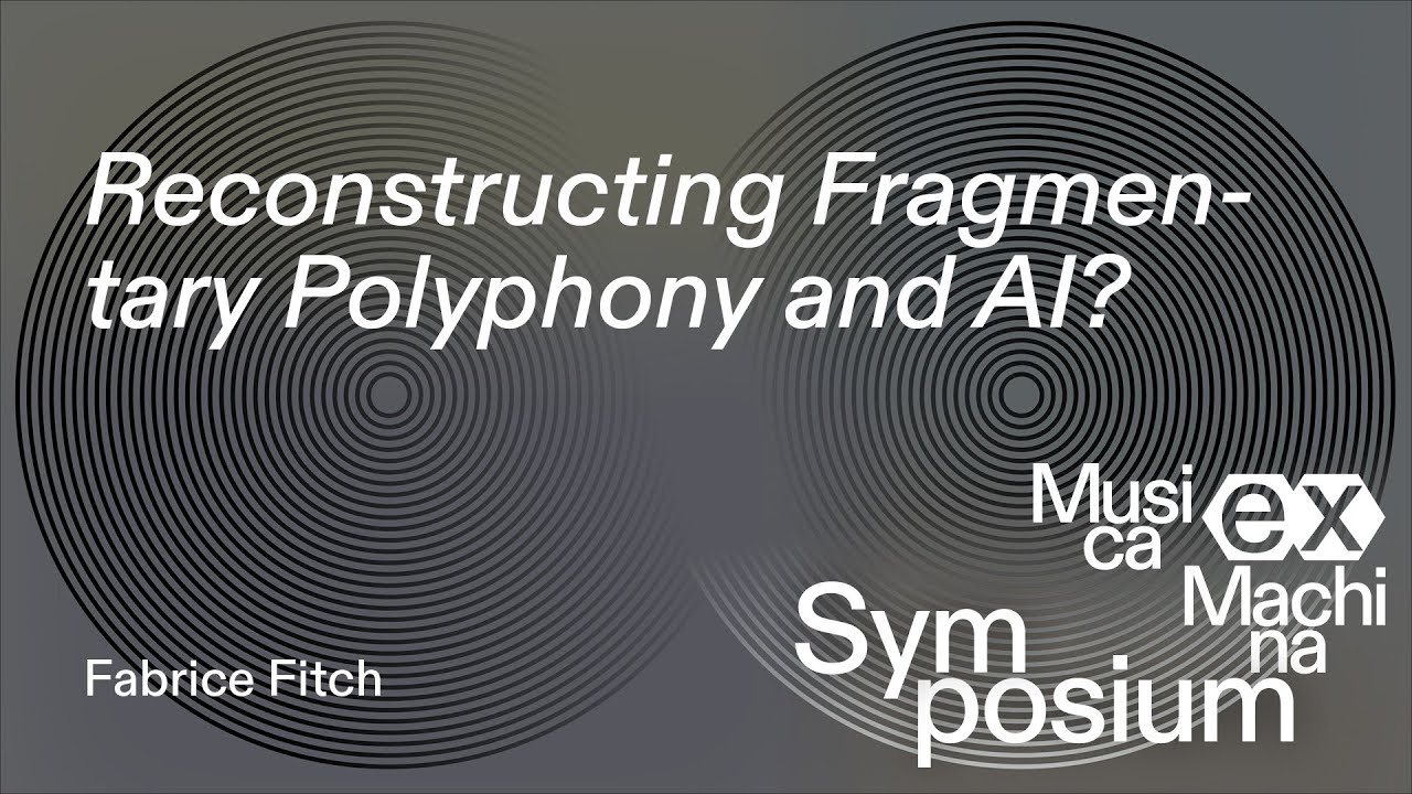 Fabrice Fitch: Reconstructing Fragmentary Polyphony and AI? – Musica ex ...