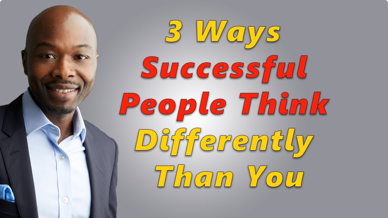 3 Ways Successful People Think Differently Than You - YouTube