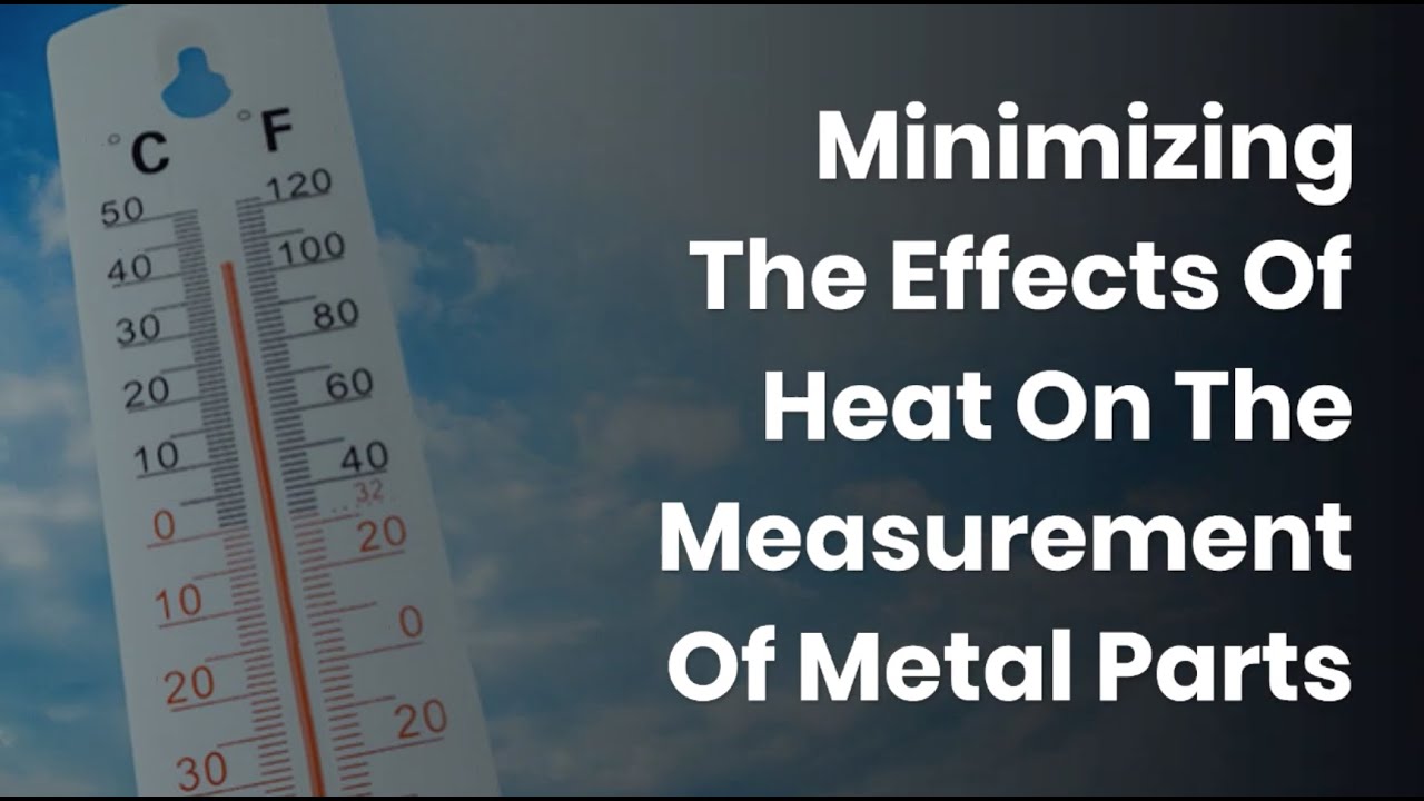 Minimizing the Effects of Heat on the Measurement of Metal Parts - YouTube