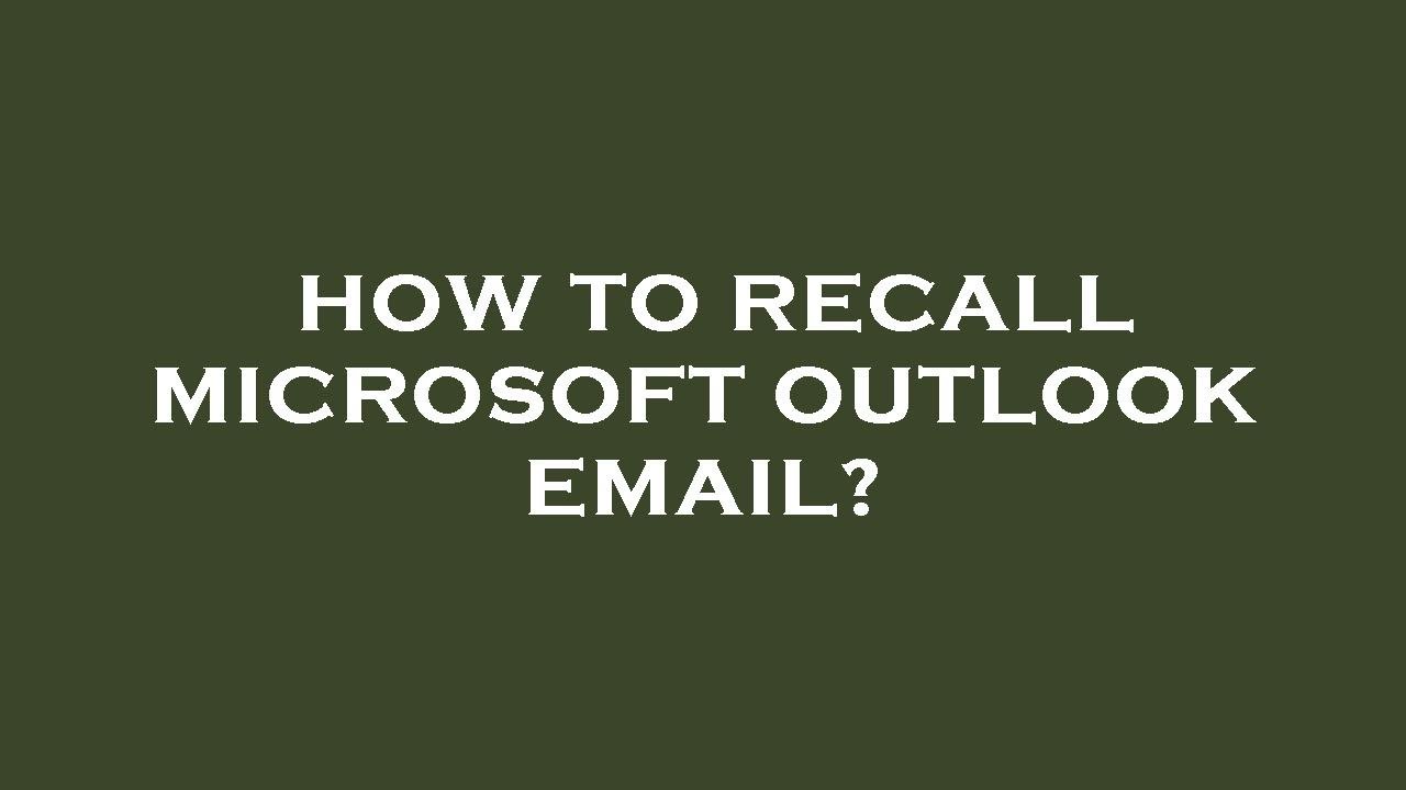 How to recall microsoft outlook email? - YouTube