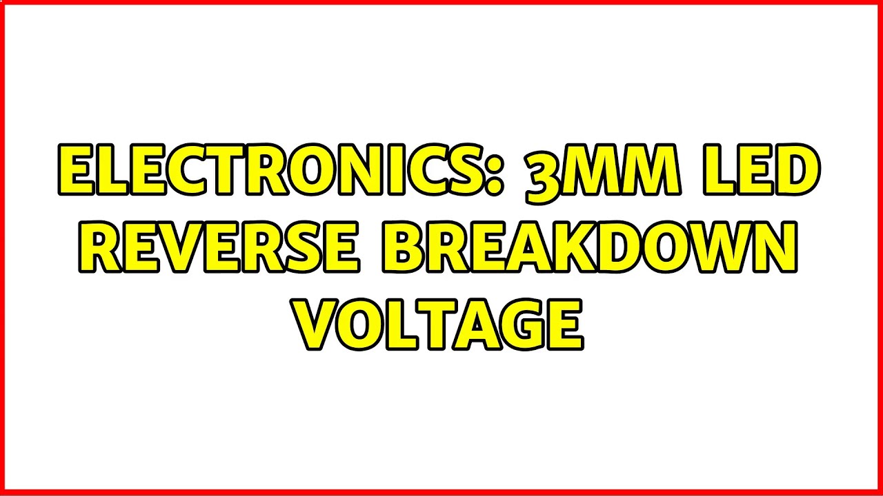 Electronics: 3mm LED reverse breakdown voltage (2 Solutions!!) - YouTube