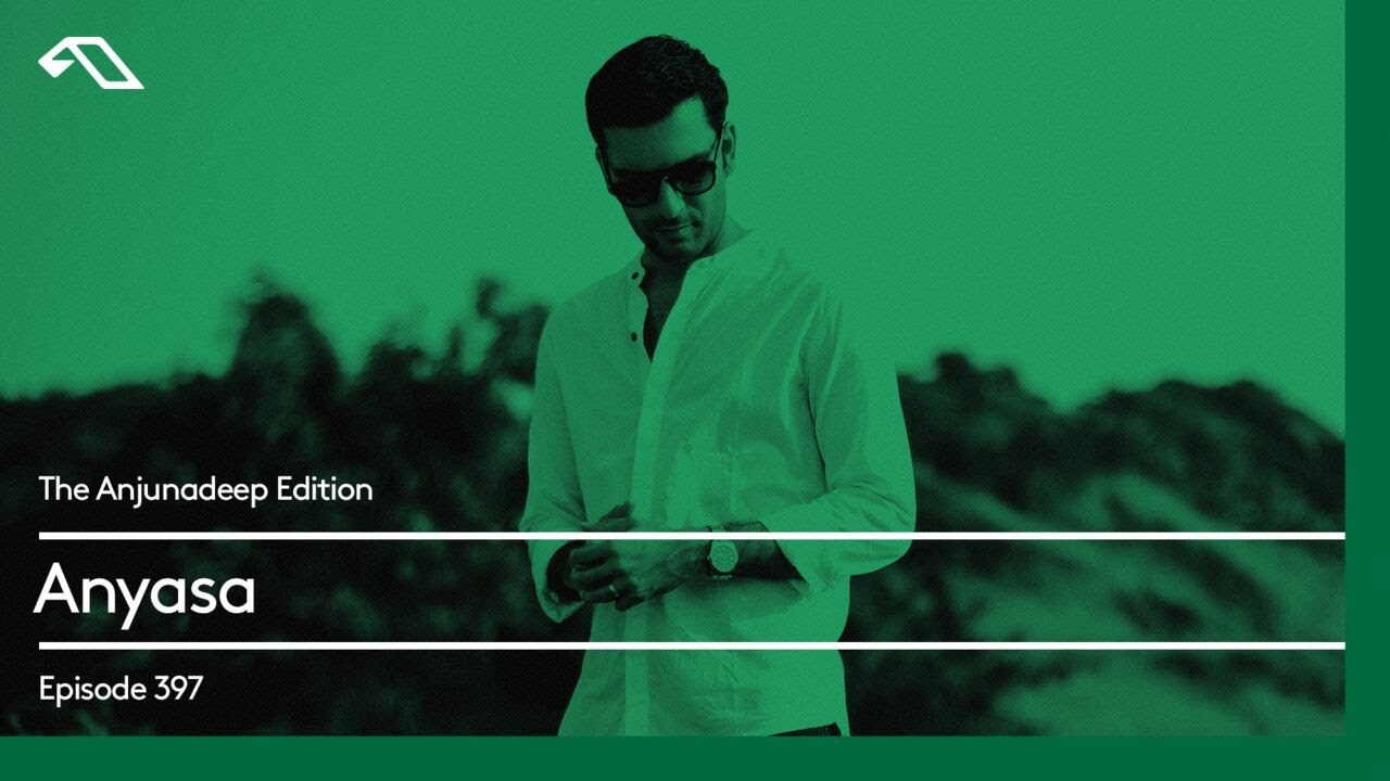 The Anjunadeep Edition 397 with Anyasa - YouTube