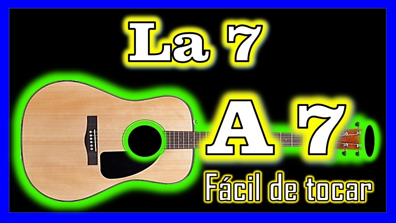 Acorde La 7 - Fácil de Tocar - Varias posiciones - YouTube