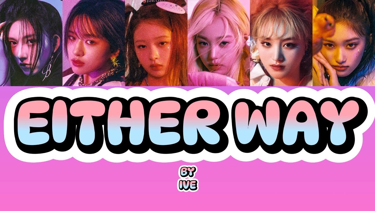 IVE - EITHER WAY LYRICS - YouTube