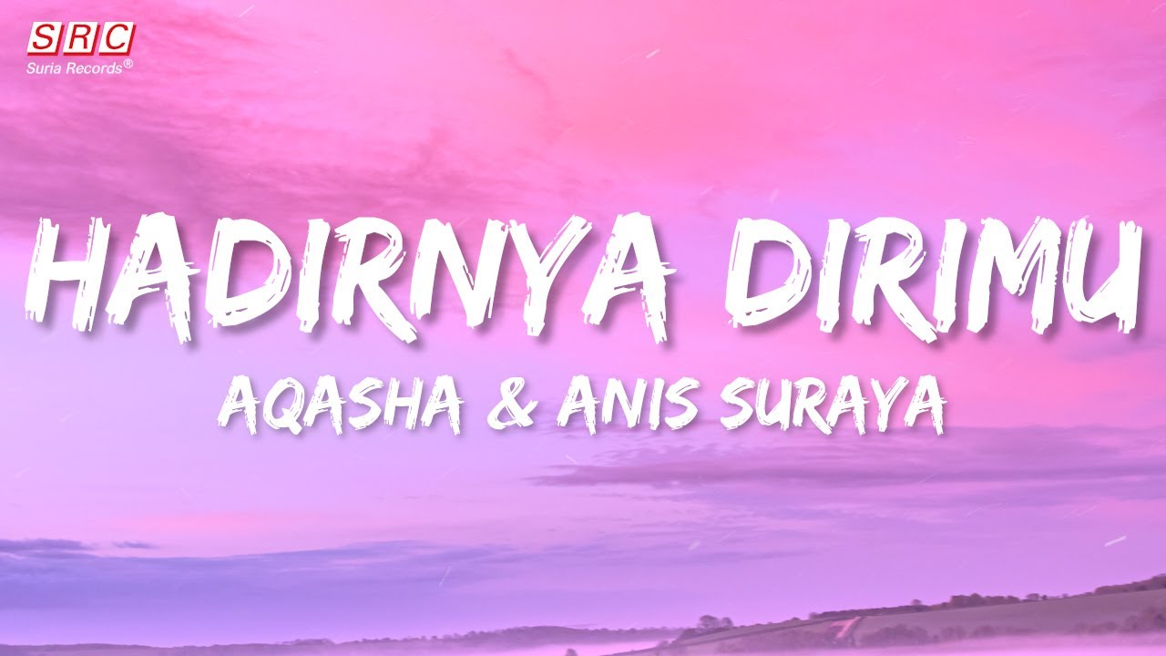 Aqasha & Anis Suraya - Hadirnya Dirimu (Official Lyrics Video) - YouTube