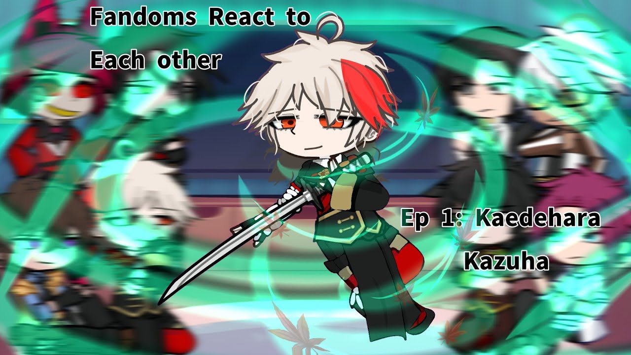 || Fandoms React to Each other || Episode 1/8 : Kaedehara Kazuha ... || Fandoms React to Each other || Episode 1/8 : Kaedehara Kazuha ...