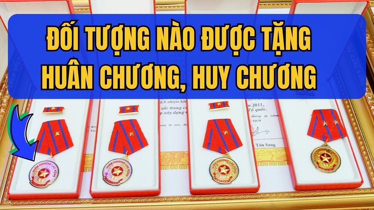 Các loại Huân Chương, Huy Chương Việt Nam | Đối tượng nào được tặng ...