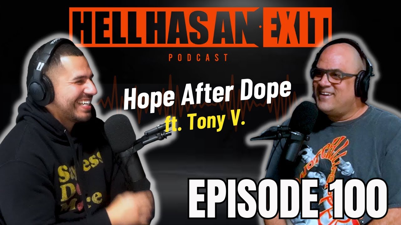 “Hope after Dope” 🙌🏻 ft. Tony V. - Ep: 100 | HellHasAnExitPod.com - YouTube