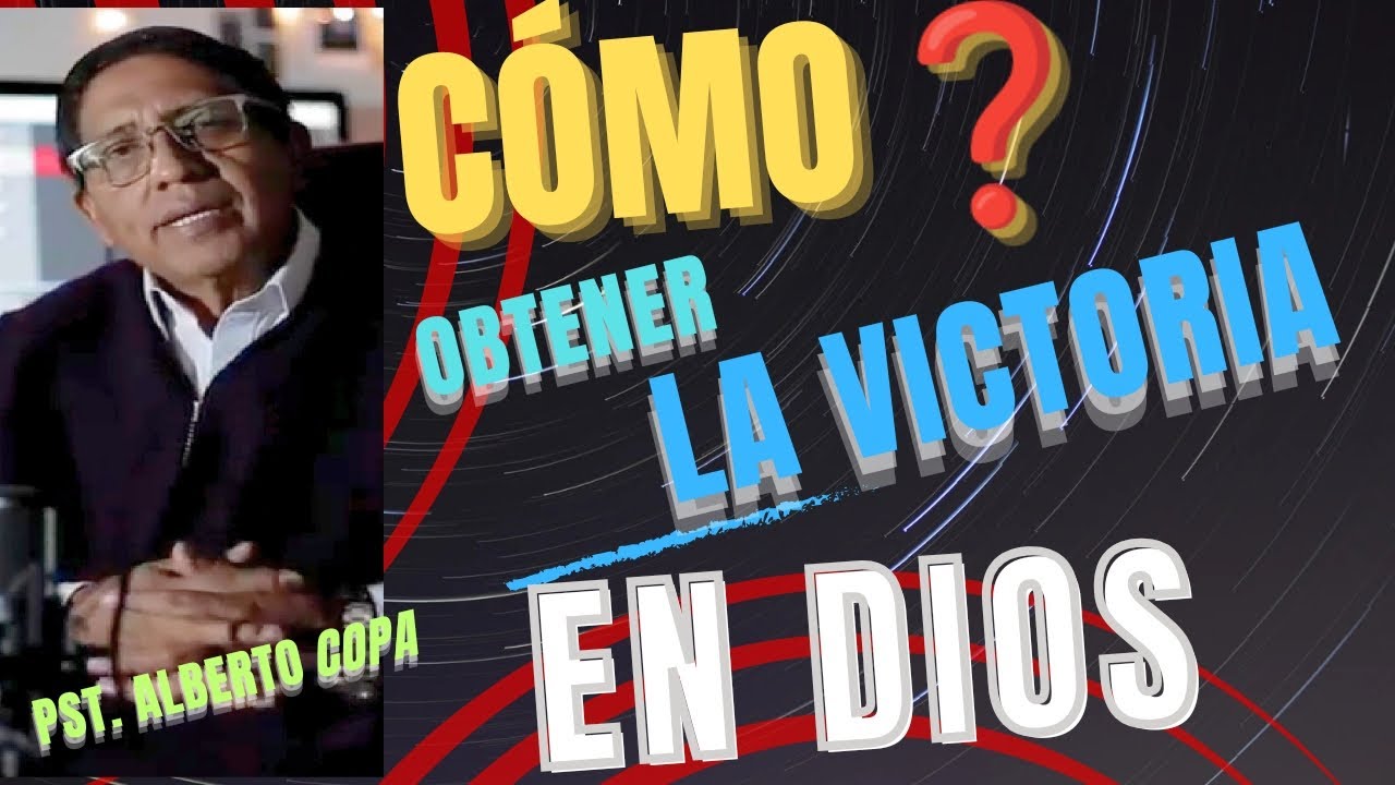 COMO OBTENER LA VICTORIA EN DIOS - PASTOR ALBERTO COPA - YouTube