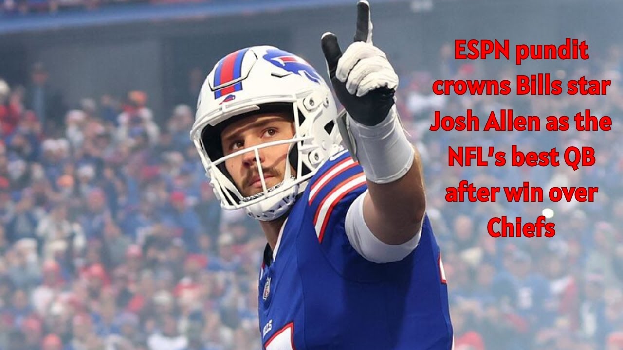 ESPN pundit crowns Bills star Josh Allen as the NFL’s best QB after win ...