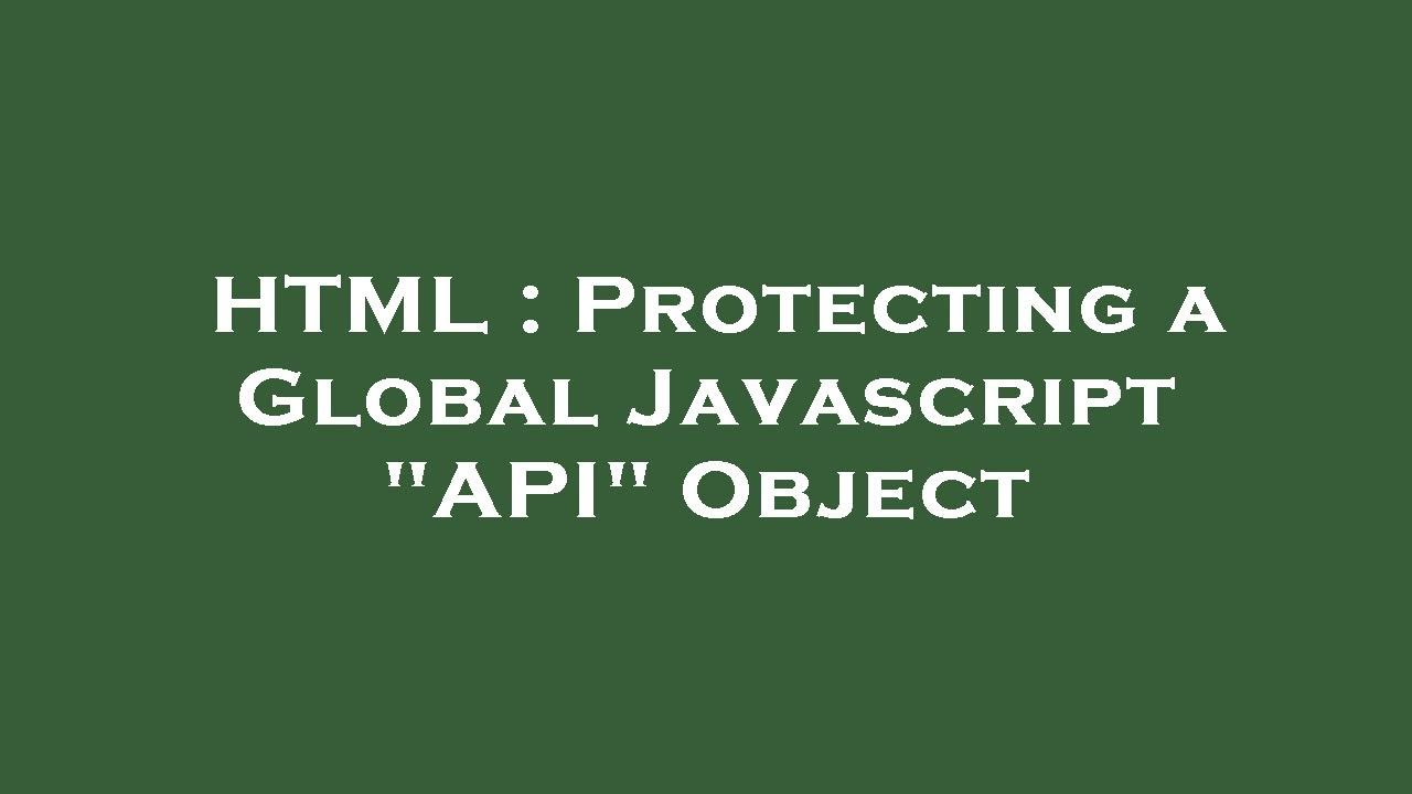 Html Protecting A Global Javascript Api Object Youtube 0839
