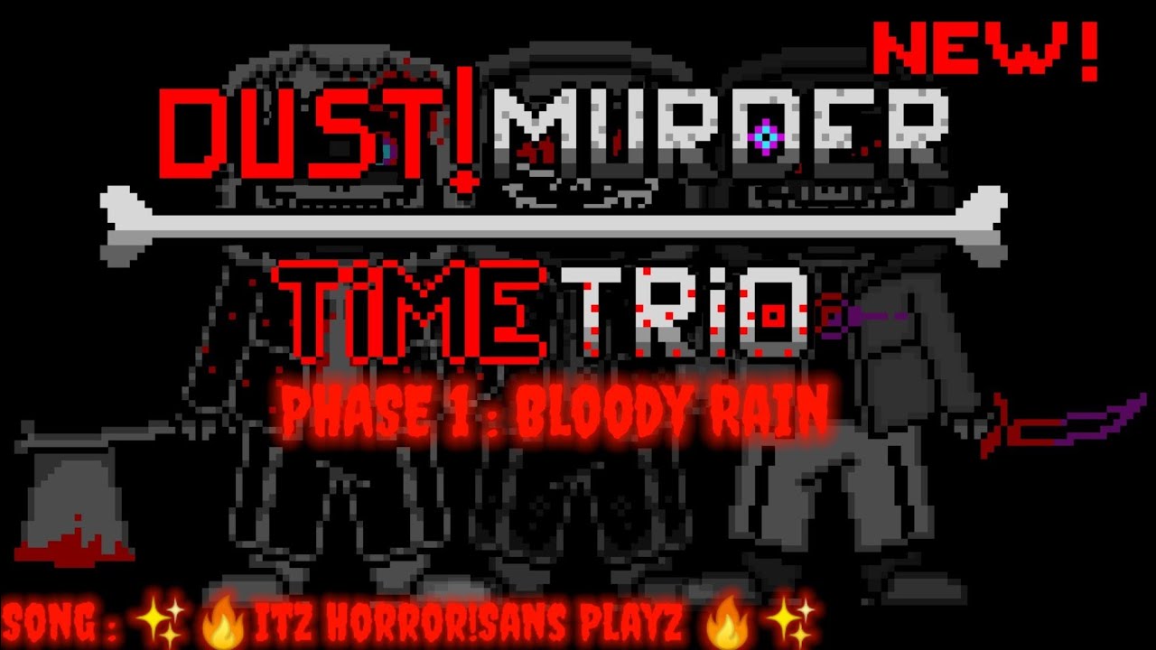 Dust ! Murder Time Trío ( Phase 1 : Bloody Rain ) [ Recreation 🔥Itz Horror!Sans Playz 🔥 ] - YouTube
