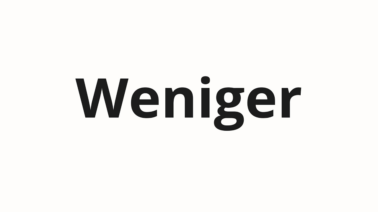 How to pronounce Weniger - YouTube