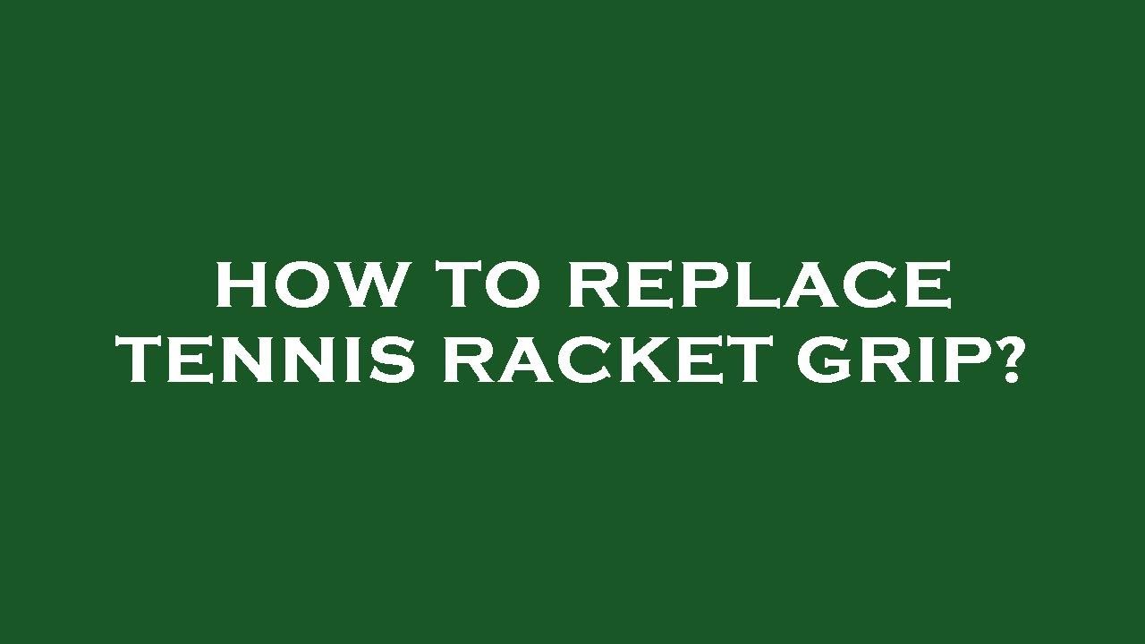 How to replace tennis racket grip? - YouTube