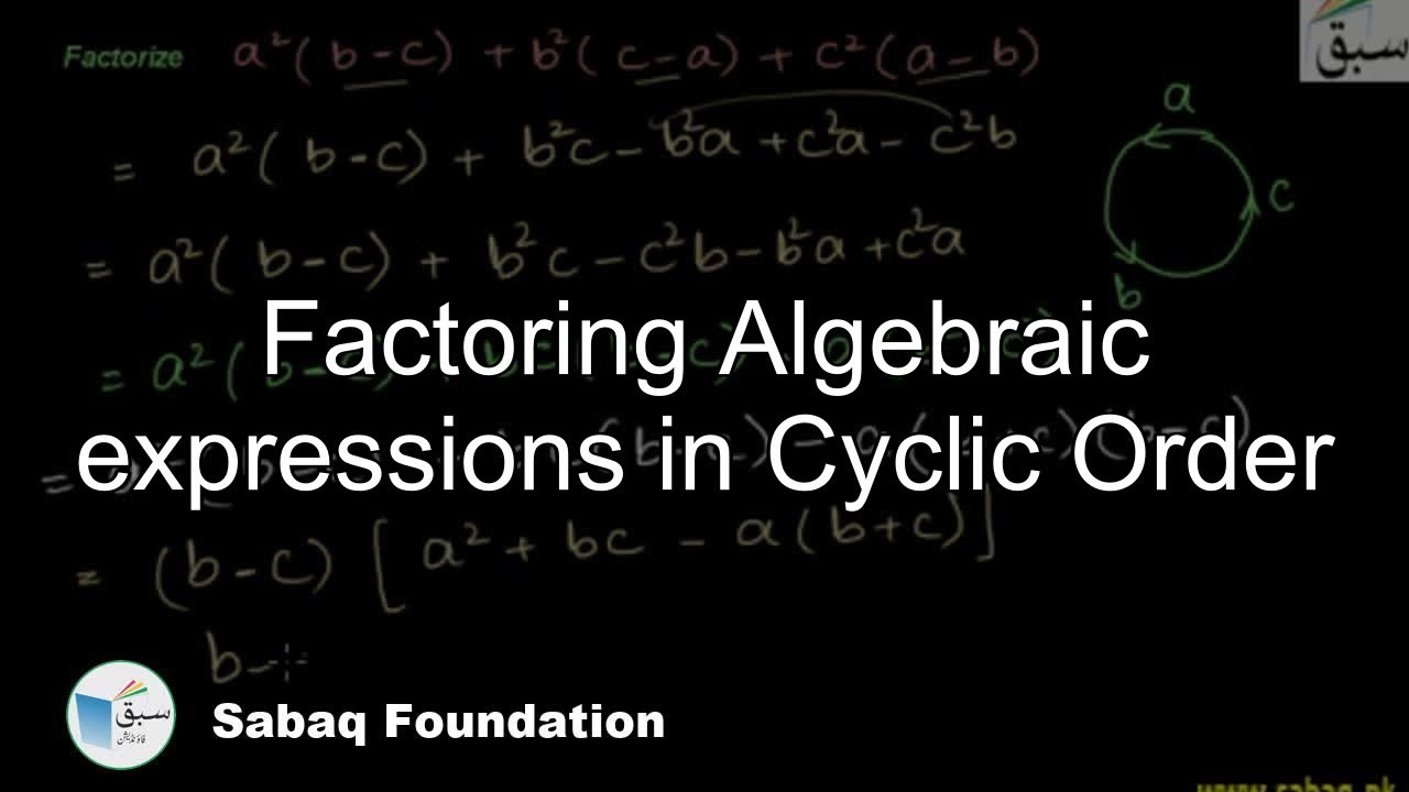 Factoring Algebraic expressions in Cyclic Order, Math Lecture | Sabaq ...