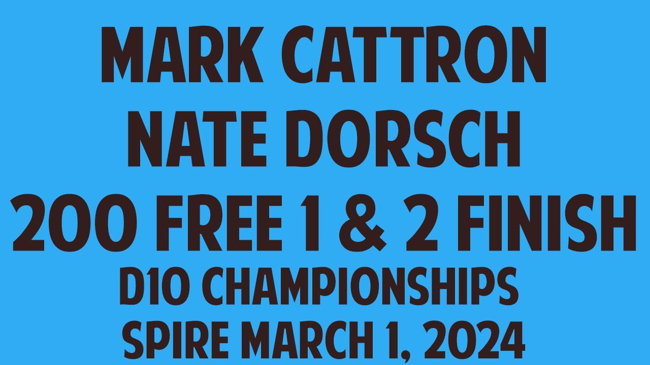 D10 Championships 200Free: Mark Cattron and Nate Dorsch finish 1&2 at Spire Mar1 2024 - YouTube
