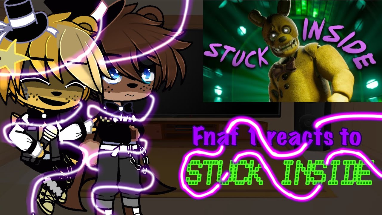 FNAF 1 reacts to Stuck Inside [GACHA/FNAF] - YouTube