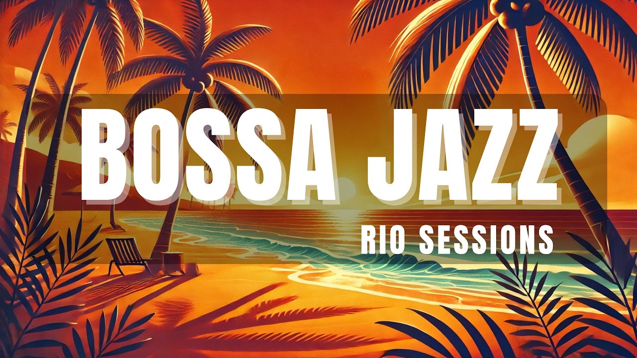 Bossa Jazz Rio Sessions | Relaxing Bossa Jazz for Work, Study & Chill ...