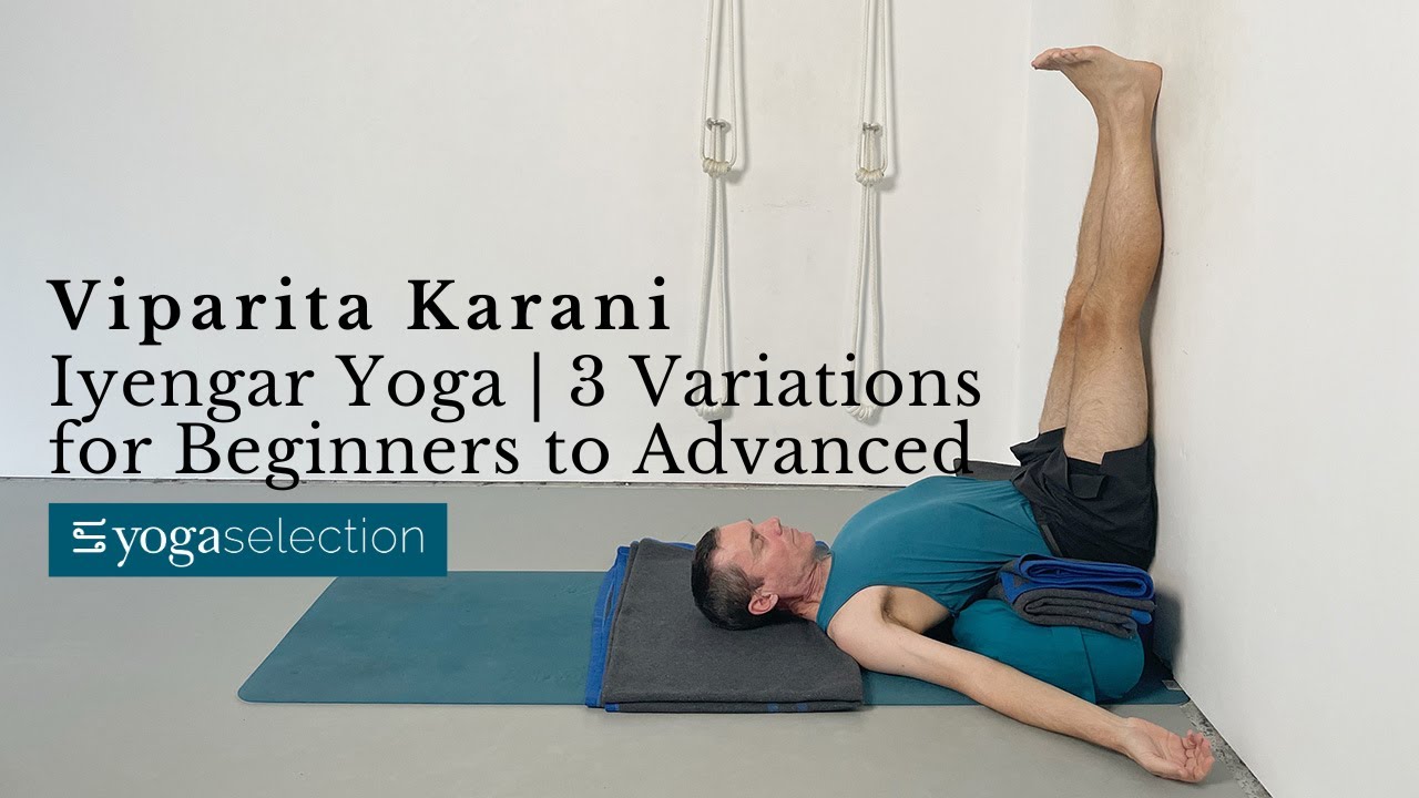 Viparita Karani - Iyengar Yoga Tutorial for Beginners to Advanced ...