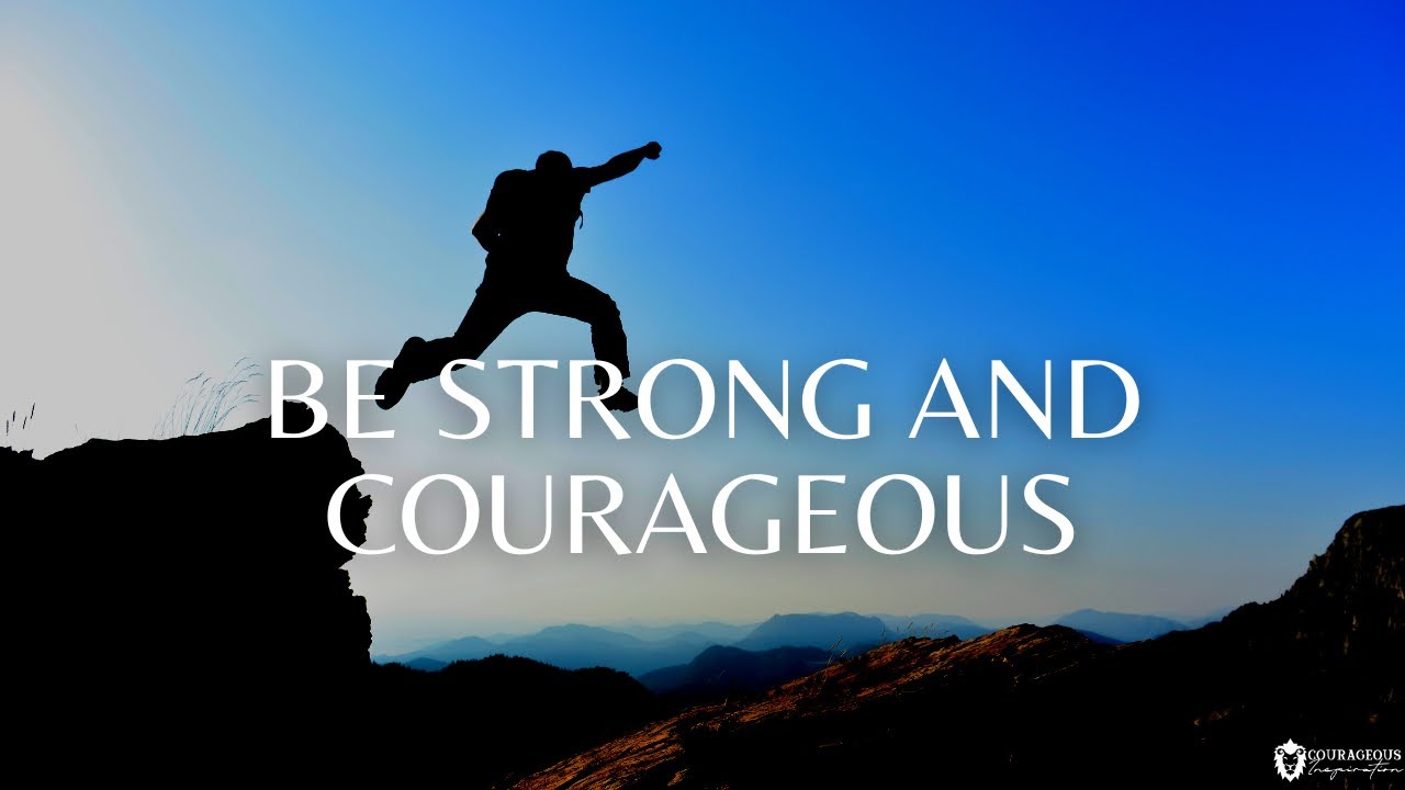 BE STRONG AND COURAGEOUS | Live Boldly With God On Your Side ...