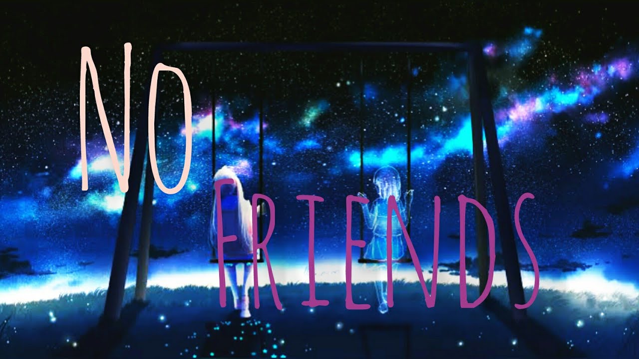 Nightcore-No Friends - YouTube