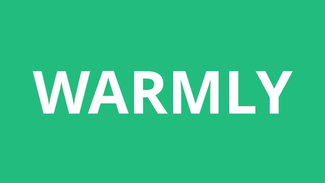 How To Pronounce Warmly - Pronunciation Academy - YouTube