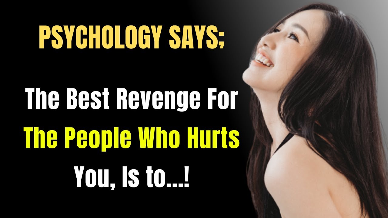 The Best Revenge For The People Who Hurt You, Is to.. | Psychology Says ...