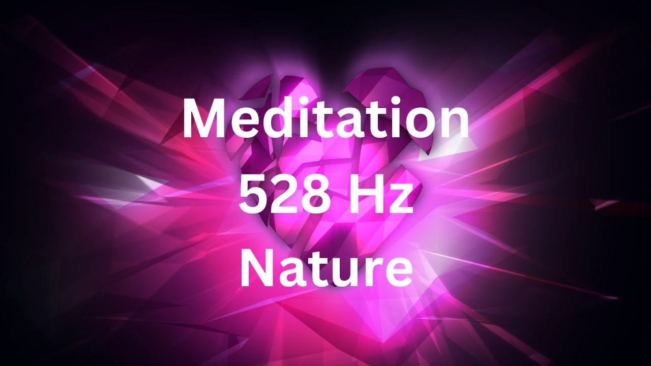 528 Hz Healing Nature Meditation Music : Miracle Healing Frequency, DNA ...