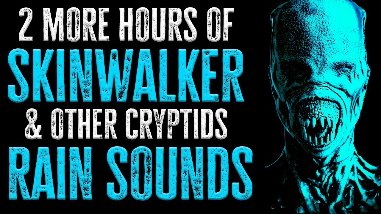2 Hours of Disturbing SKINWALKER & CRYPTID Scary Stories | RAIN SOUNDS ...