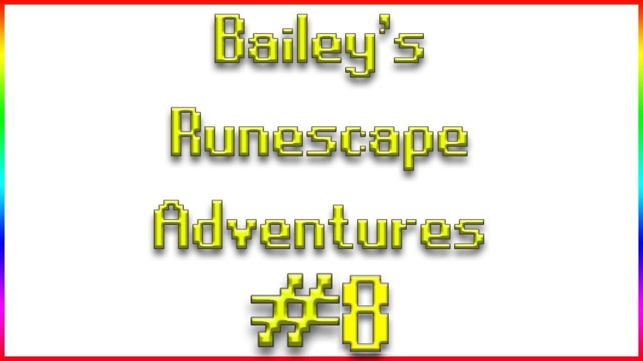 Bailey's Runescape Adventures #8 - YouTube