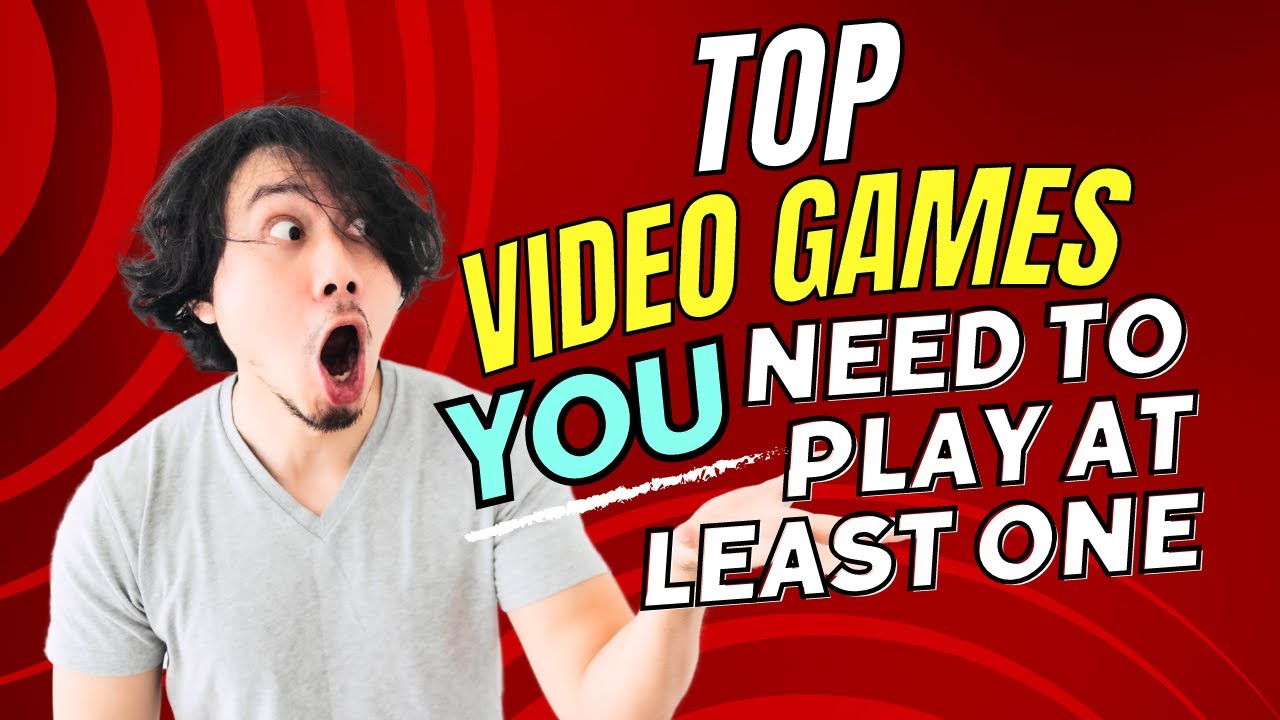 Top video games you Need to play at least once in your LIFE!! - YouTube