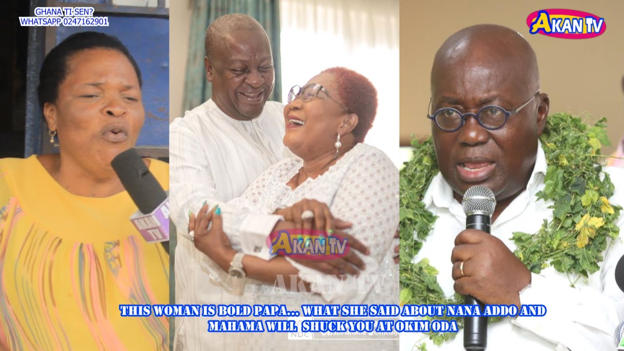 THIS WOMAN IS BOLD PAPA WHAT SHE SAID ABOUT NANA ADDO AND MAHAMA WILL ...
