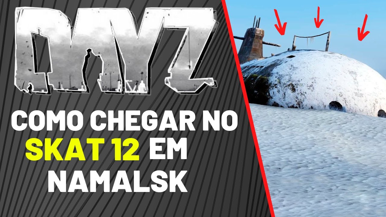 COMO CHEGAR NO SUBMARINO SKAT 12 EM NAMALSK - DAYZ - YouTube