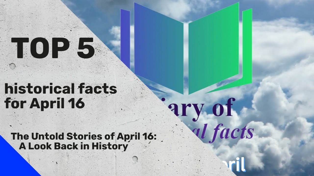 The Untold Stories of April 16: A Look Back in History - YouTube
