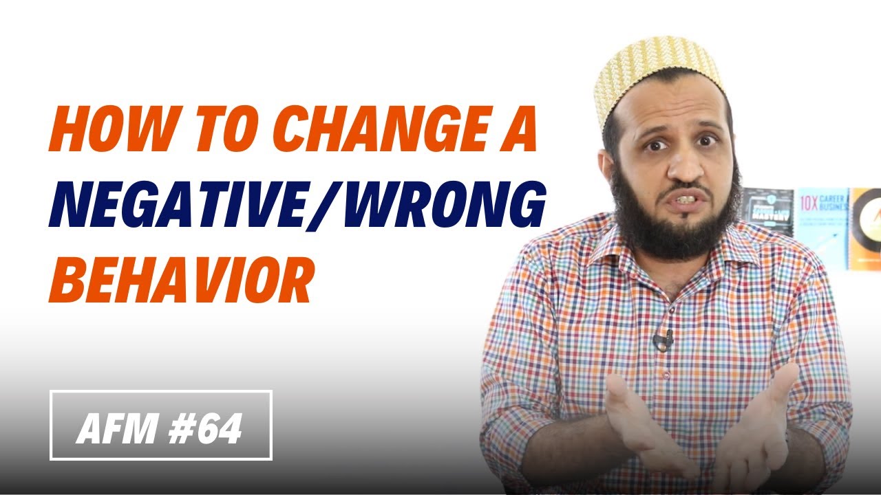 4 Steps To Change Negative Behavior Into A Positive One. | AFM #64 ...