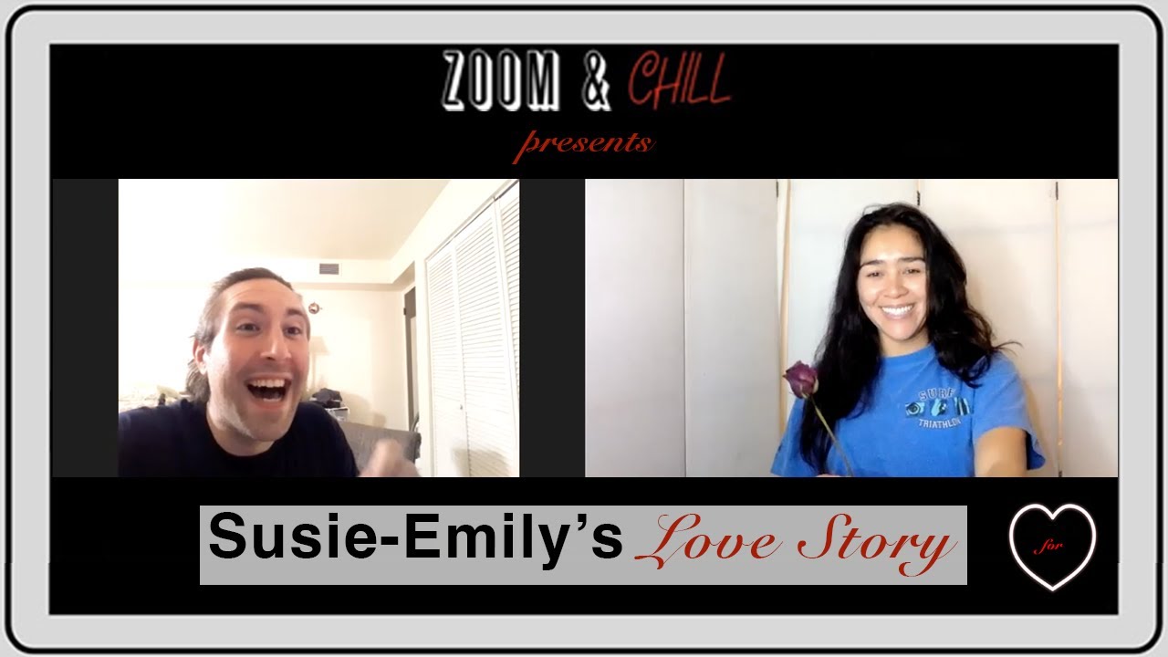 Susie-Emily's Love Story on Zoom and Chill - YouTube