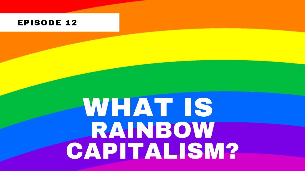 Episode 12: what is Rainbow Capitalism? - YouTube
