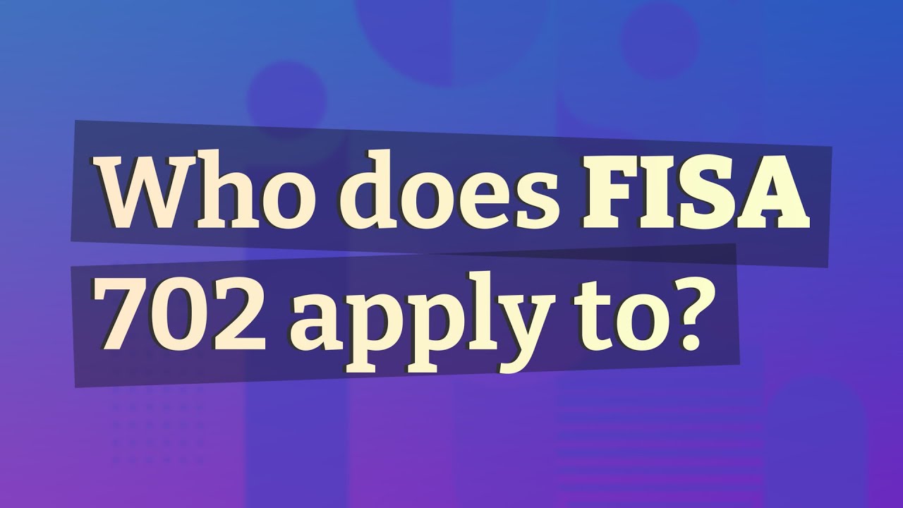 Who does FISA 702 apply to? - YouTube