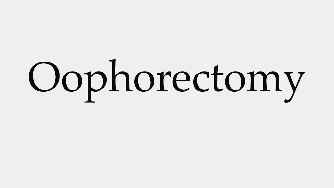 How to Pronounce Oophorectomy - YouTube