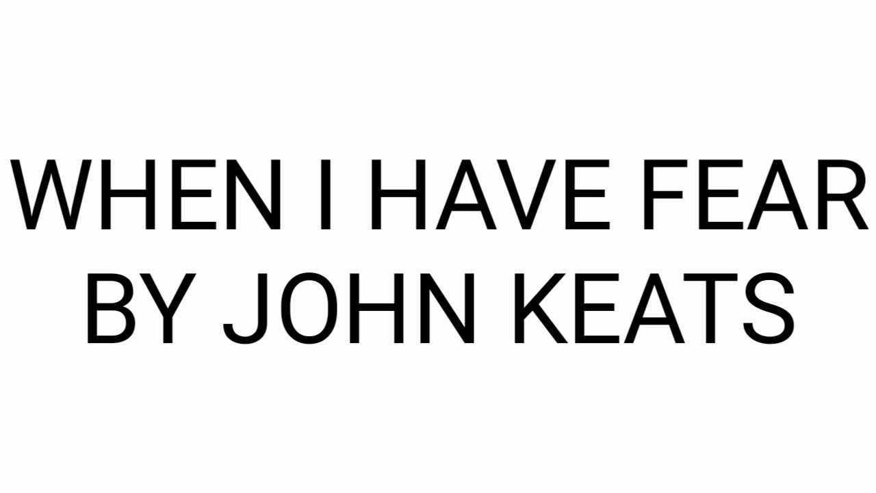WHEN I HAVE FEAR BY JOHN KEATS EASY EXPLAINATION BY MISSAFIZAH - YouTube