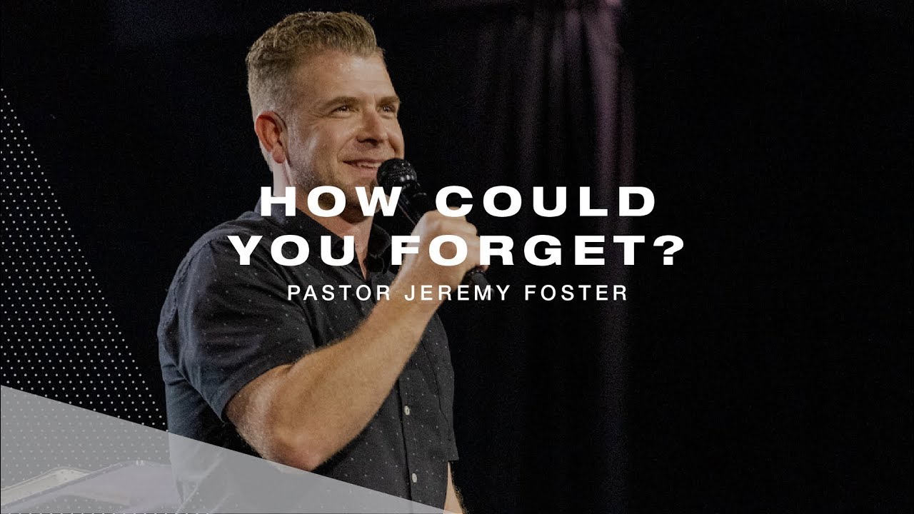 How Could You Forget | Pastor Jeremy Foster - YouTube