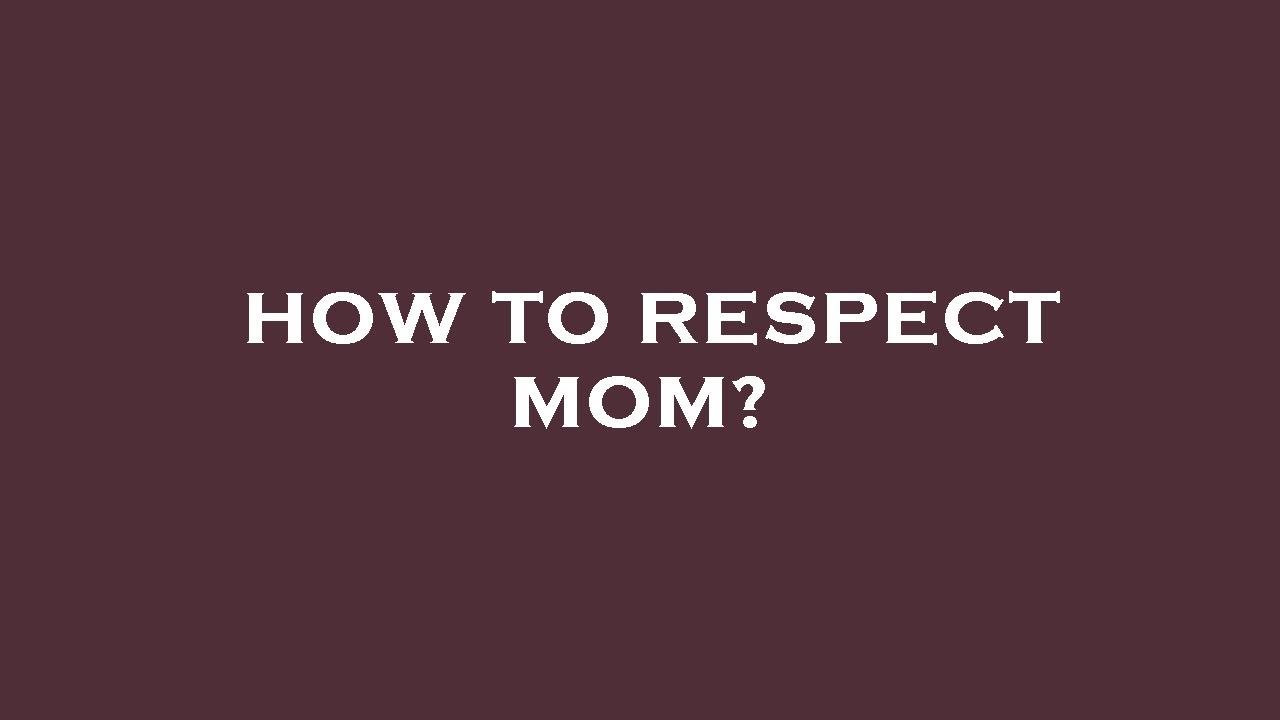 How to respect mom? - YouTube