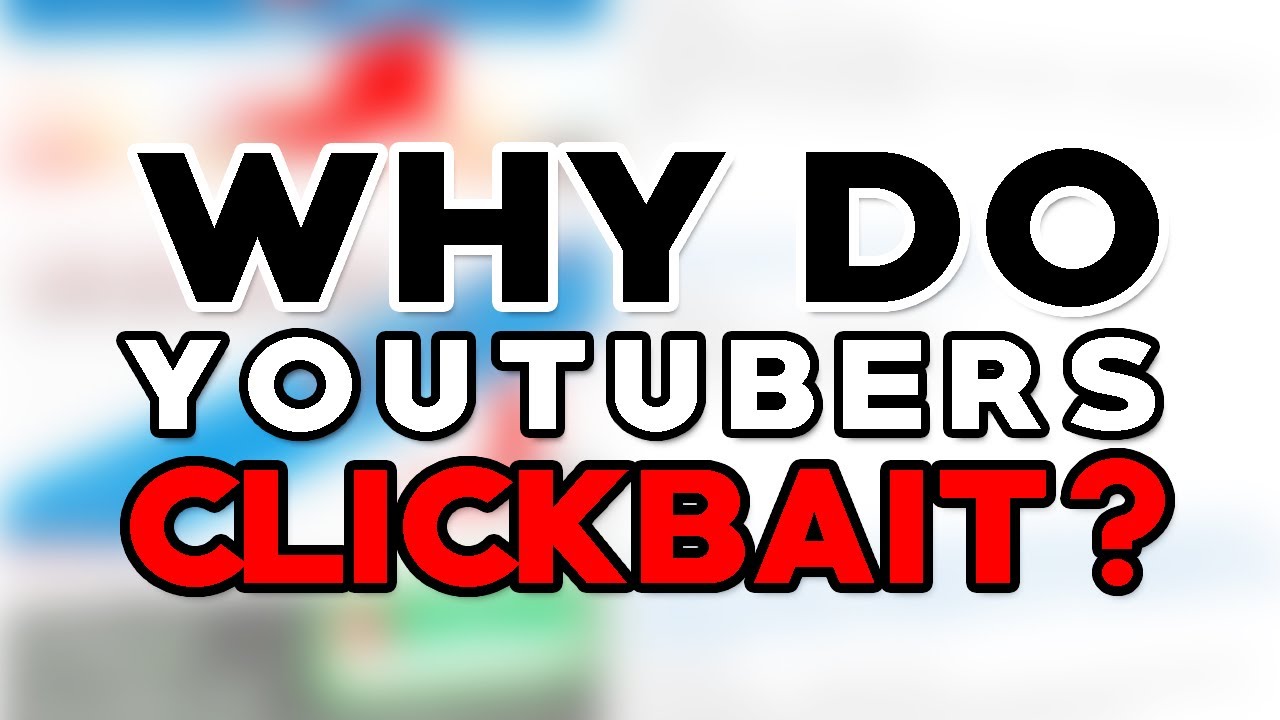 Why do YouTubers use clickbait?... - YouTube