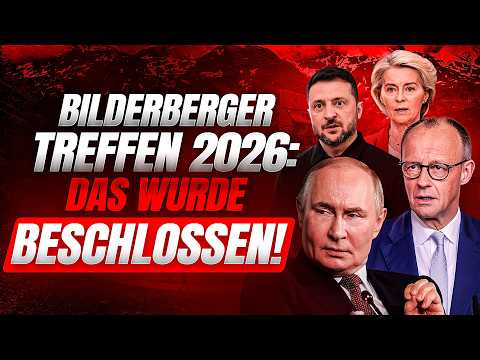BILDERBERGER Treffen 2026: DAS wurde HEIMLICH BESCHLOSSEN!