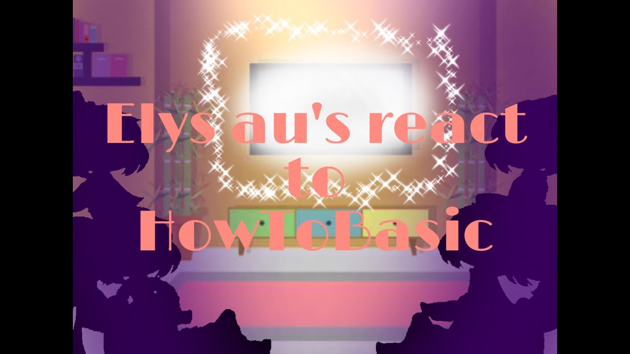 //Elys au's react to HowToBasic//by : SweetTale OreoTale//Original ...