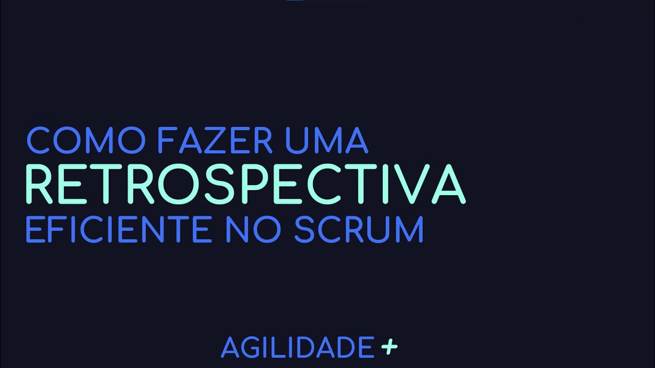 Como fazer uma RETROSPECTIVA DE SUCESSO no SCRUM? - YouTube
