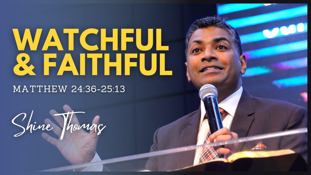 Watchful & Faithful | Matthew 24:36-25:13 | Shine Thomas - YouTube
