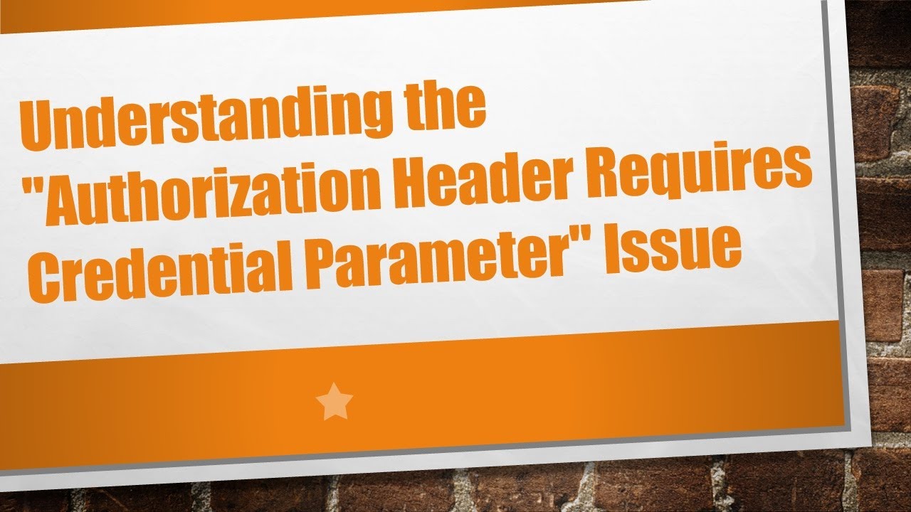 Understanding the "Authorization Header Requires Credential Parameter" Issue - YouTube