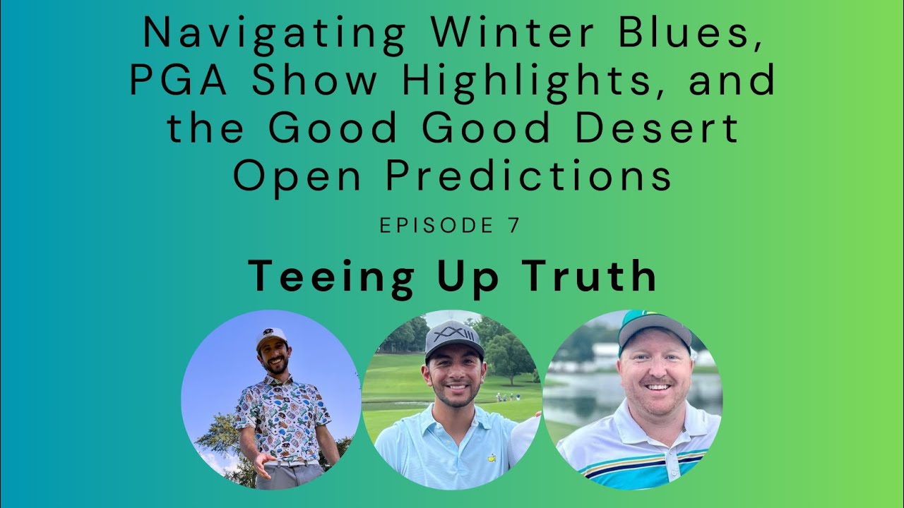 Episode 7 - Navigating Winter Blues, PGA Show Highlights, and the Good ...