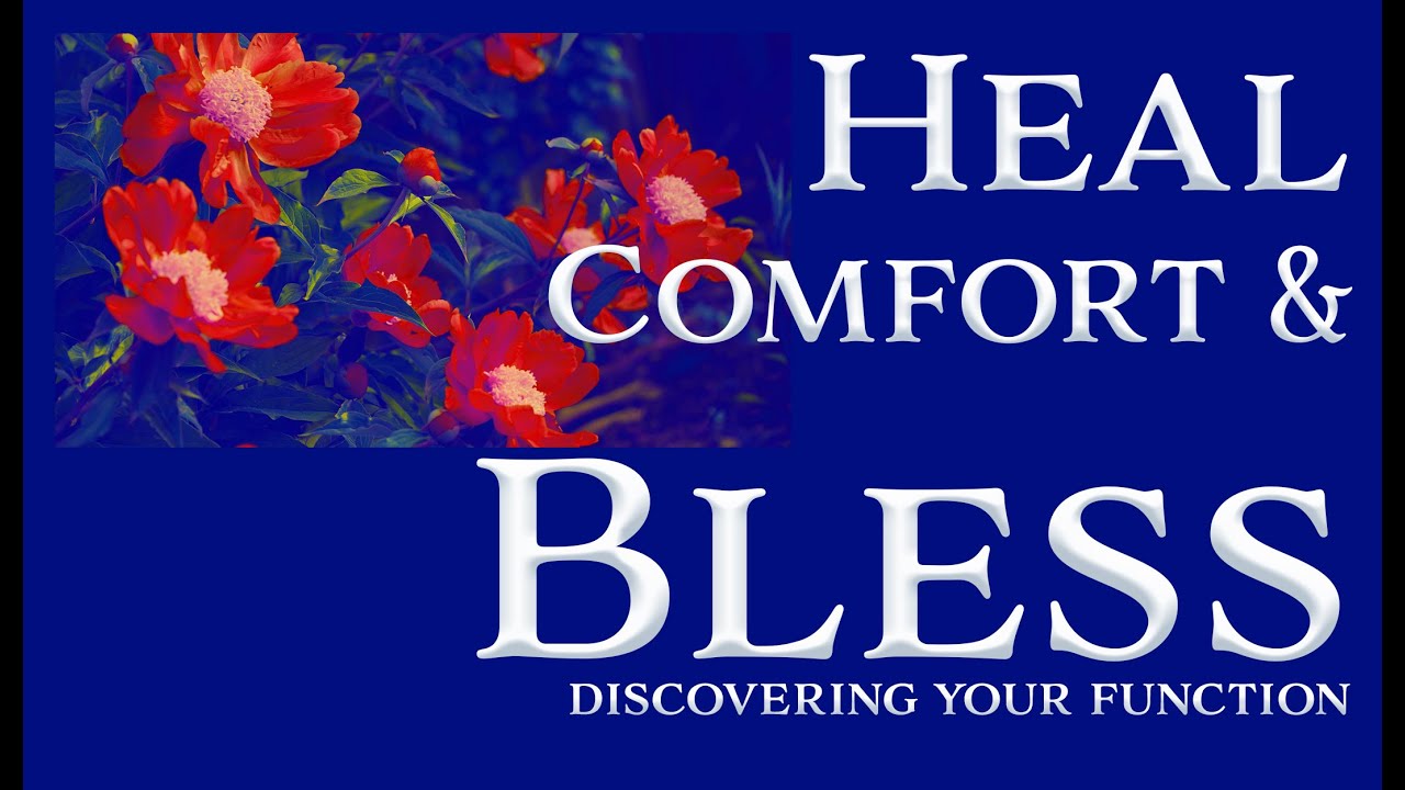 To Heal, Comfort & Bless - Discovering your function - YouTube